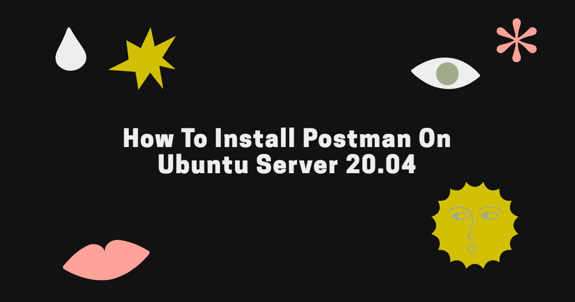 How To Install Postman On Ubuntu Server 20.04
