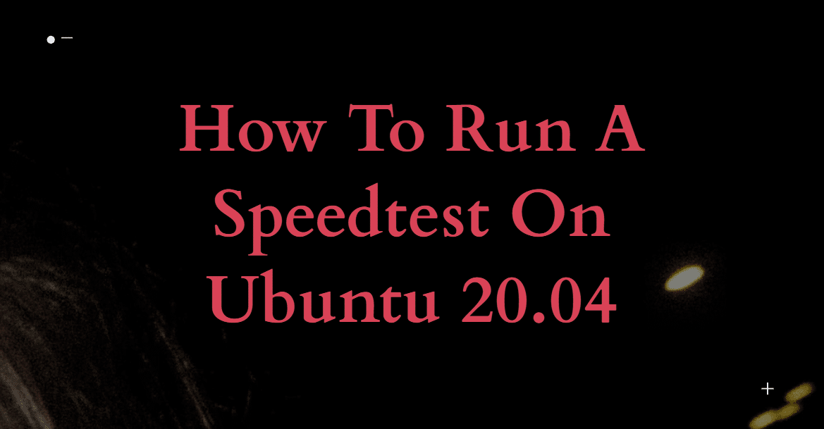 How To Run A Speedtest On Ubuntu 20.04