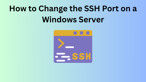 How to Change the SSH Port on a Windows Server