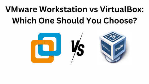 VMware Workstation vs VirtualBox: Which One Should You Choose?
