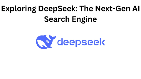Exploring DeepSeek: The Next-Gen AI Search Engine