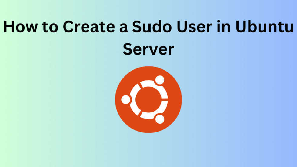 How to Create a Sudo User in Ubuntu Server