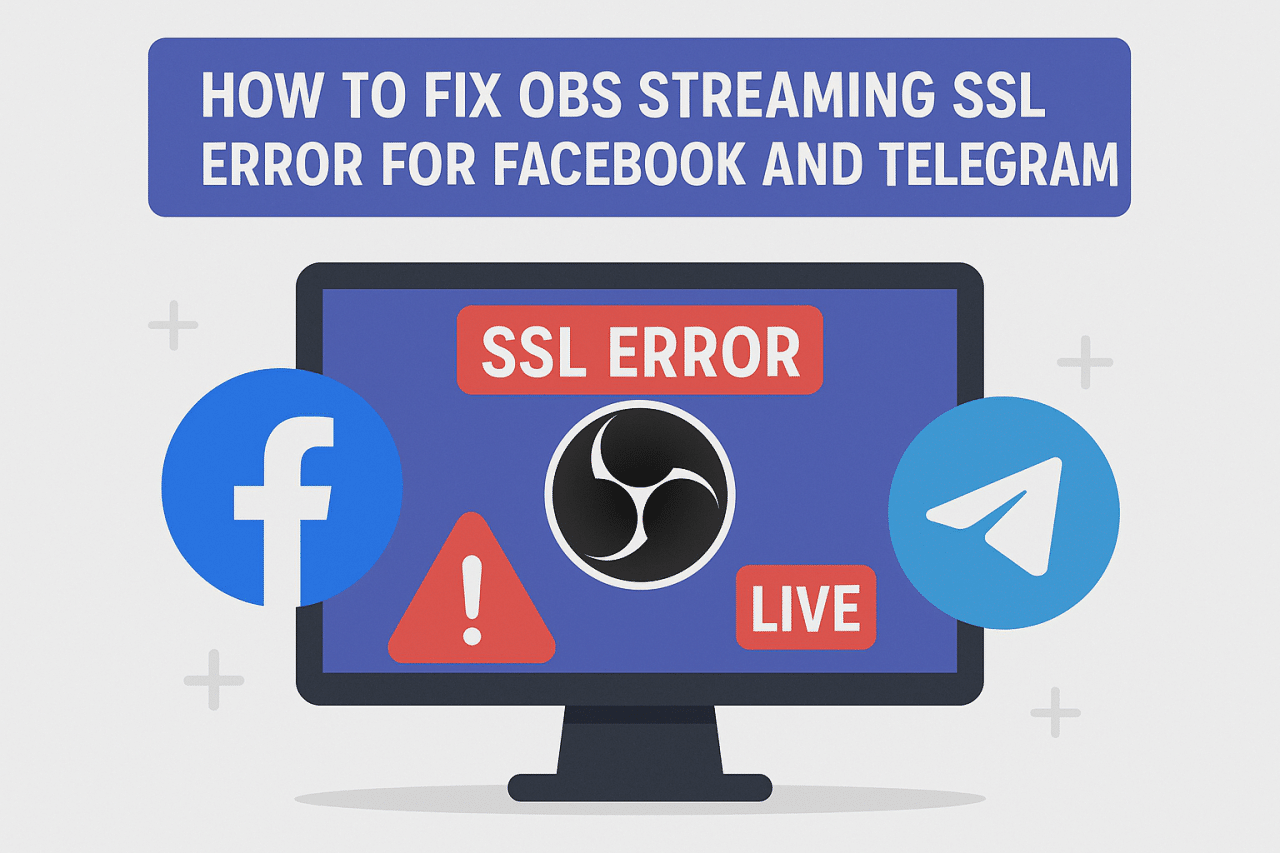 How to Fix OBS Streaming SSL Error for Facebook and Telegram